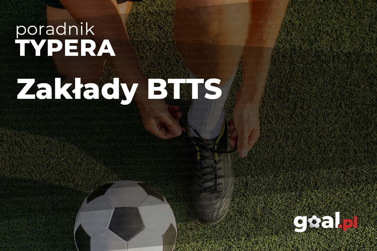 BTTS - co to znaczy i na czym polega ten zakład - Goal.pl